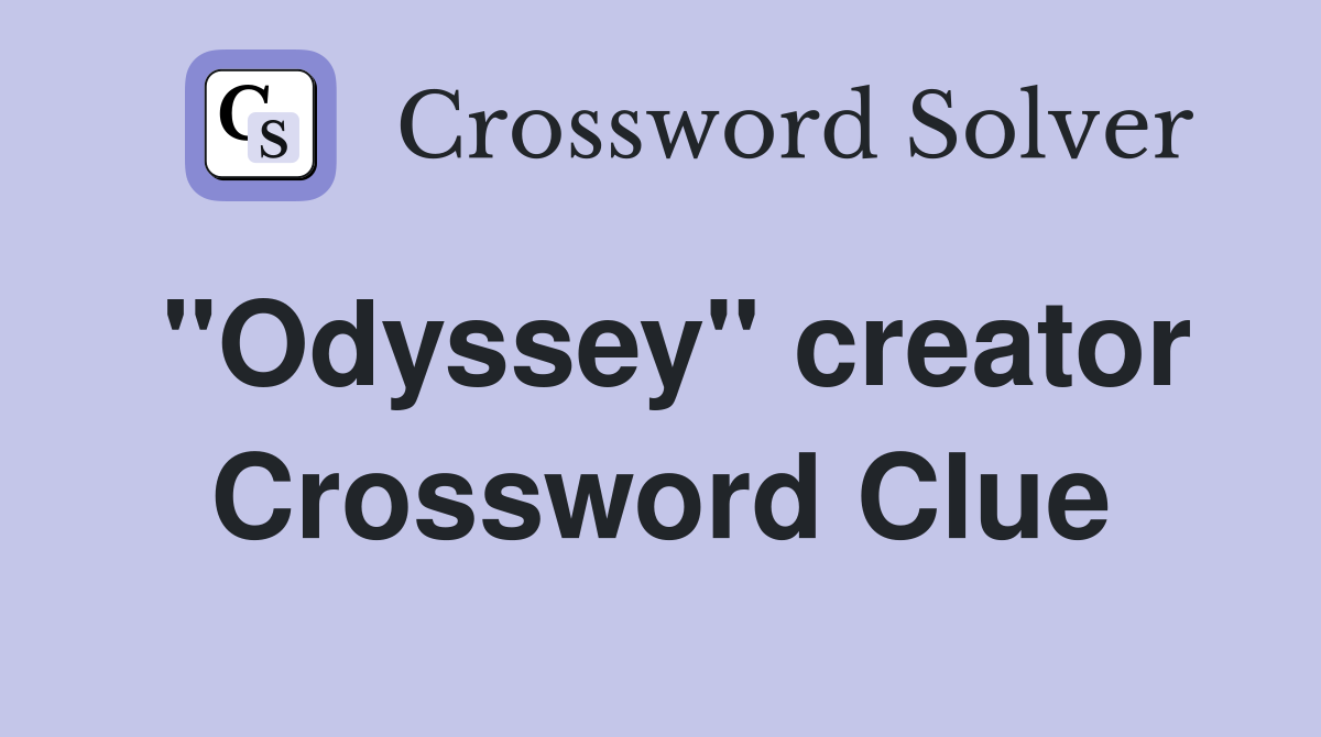 "Odyssey" creator - Crossword Clue Answers - Crossword Solver